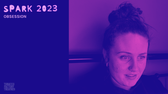 SPARK 2023 ARTIST ANNOUNCEMENT - Tobacco Factory Theatres